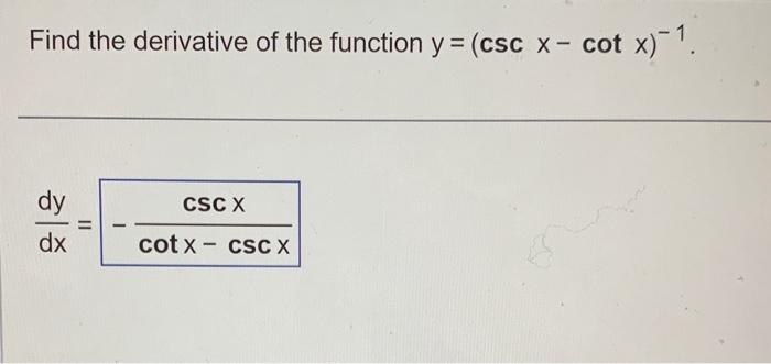 Solved Find the derivative of the function y=(cscx−cotx)−1. | Chegg.com