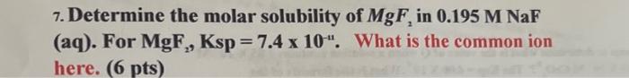 Solved 7. Determine the molar solubility of MgF2 in | Chegg.com