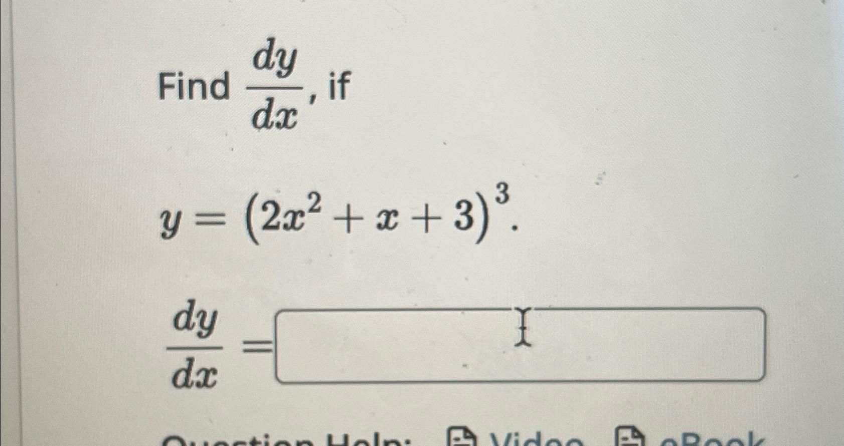 Solved Find dydx, ﻿ify=(2x2+x+3)3dydx | Chegg.com