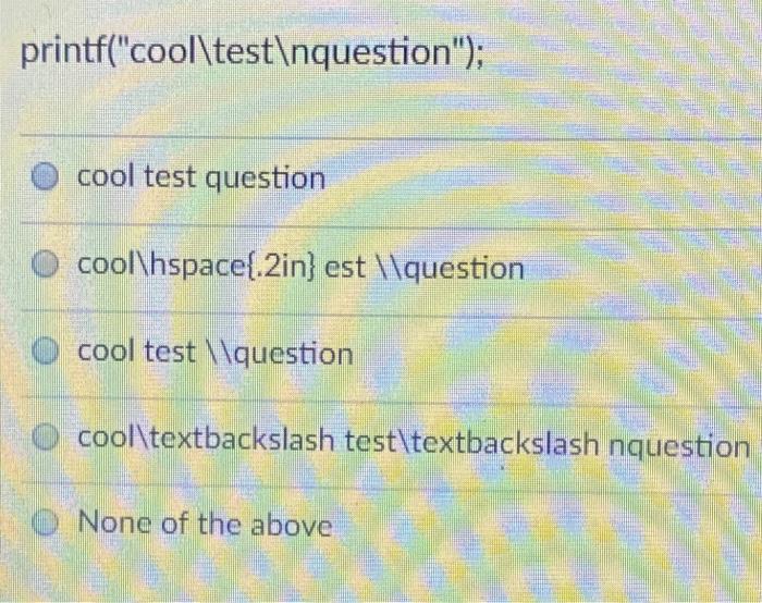 Solved printf("cool\test\nquestion"); cool test question | Chegg.com