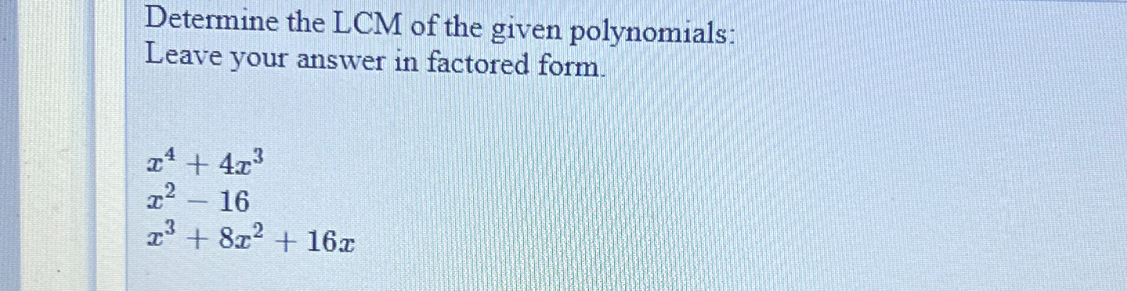 Solved Determine the LCM of the given polynomials:Leave your | Chegg.com