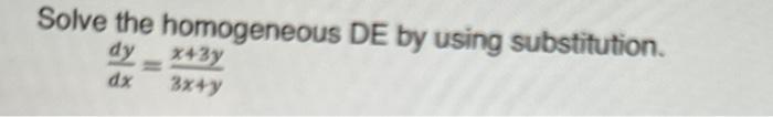 Solved Solve the homogeneous DE by using substitution. | Chegg.com