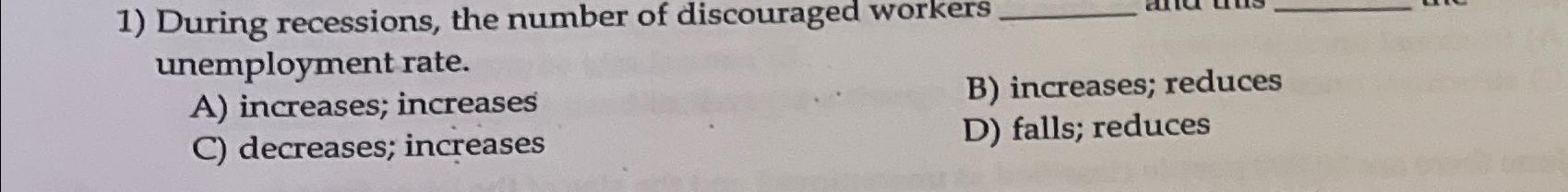 Solved During recessions, the number of discouraged workers | Chegg.com