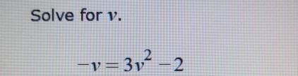 Solved Solve for v-v=3v2-2 | Chegg.com