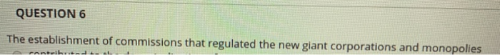 Solved QUESTION 6 The establishment of commissions that | Chegg.com