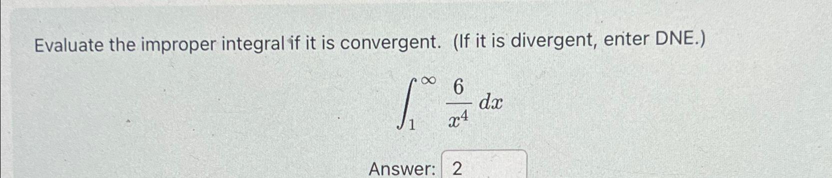 Solved Evaluate the improper integral if it is convergent. | Chegg.com