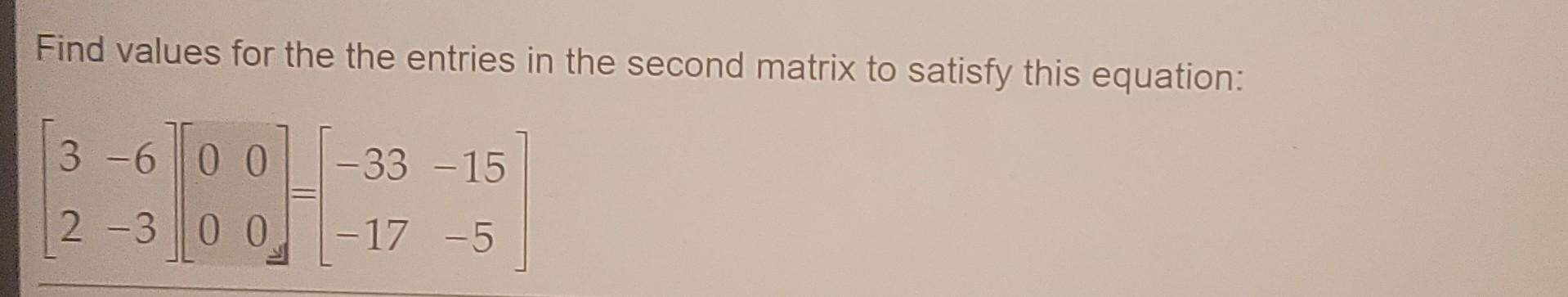 Solved Find values for the the entries in the second matrix | Chegg.com