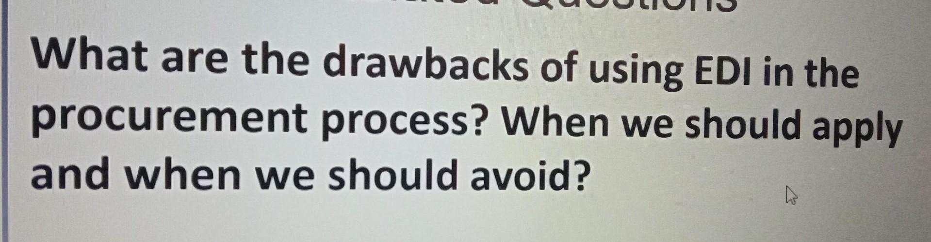 Solved What are the drawbacks of using EDI in the | Chegg.com