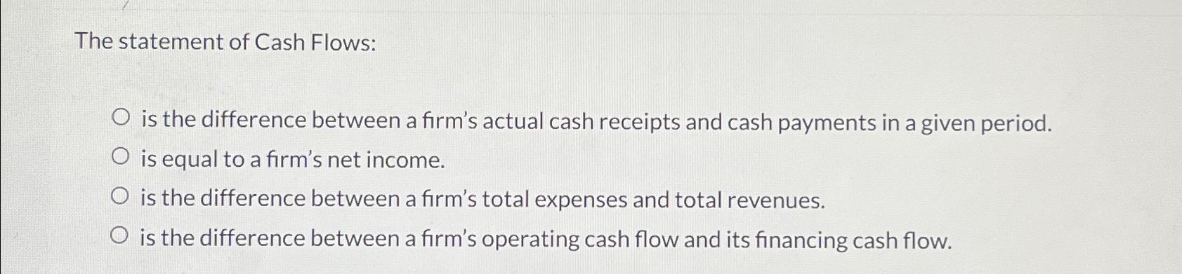 Solved The statement of Cash Flows:\\nis the difference | Chegg.com
