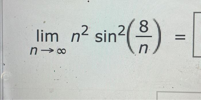 Solved limn→∞n2sin2(n8)= | Chegg.com