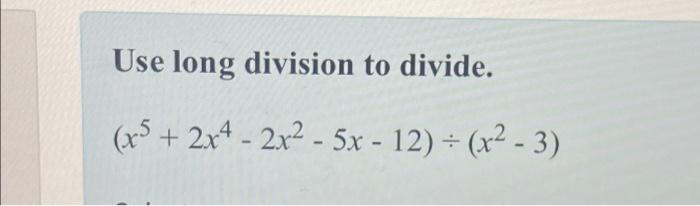 Solved Use long division to divide. (x³ + 2x4 - 2x² - | Chegg.com