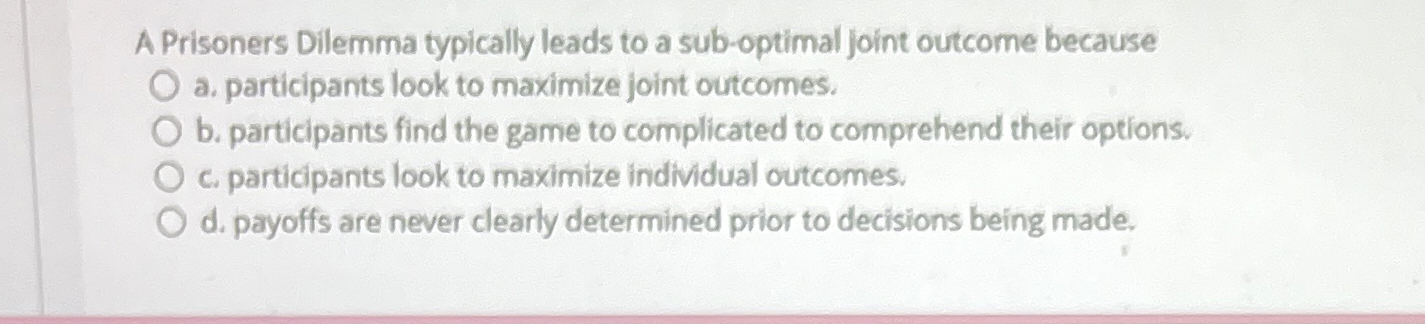 Solved A Prisoners Dilemma typically leads to a sub-optimal | Chegg.com