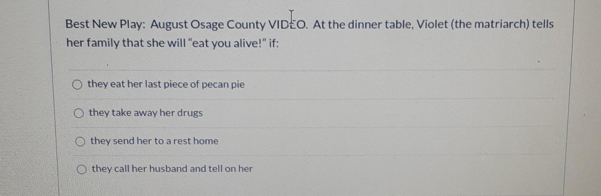 Solved Best New Play: August Osage County VIDEO. At the | Chegg.com