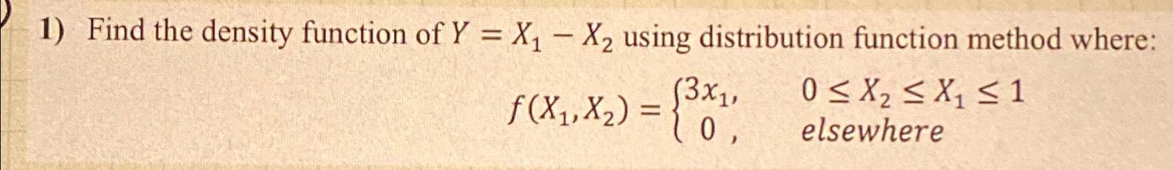 Solved Find the density function of Y=x1-x2 ﻿using | Chegg.com