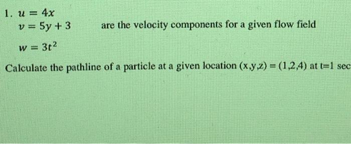 Solved 1. U = 4x v=5y + 3 are the velocity components for a | Chegg.com