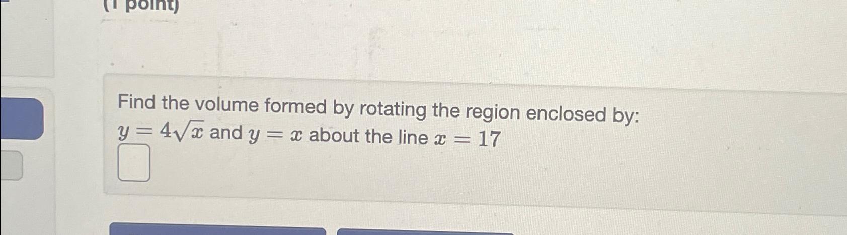 Solved Find the volume formed by rotating the region | Chegg.com