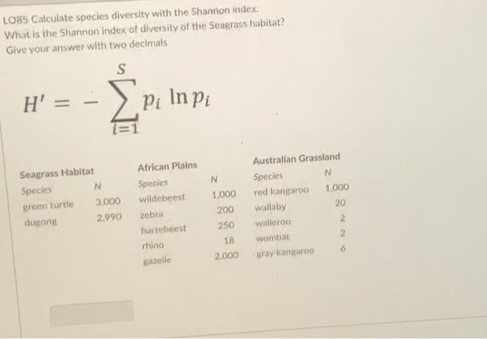 Solved LO85 Calculate species diversity with the Shannon | Chegg.com Solved LO85 Calculate species diversity with the Shannon | Chegg.com