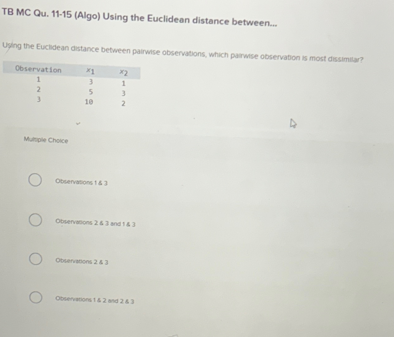 Solved TB MC Qu. 11-15 (Algo) Using the Euclidean distance | Chegg.com Solved TB MC Qu. 11-15 (Algo) Using the Euclidean distance | Chegg.com