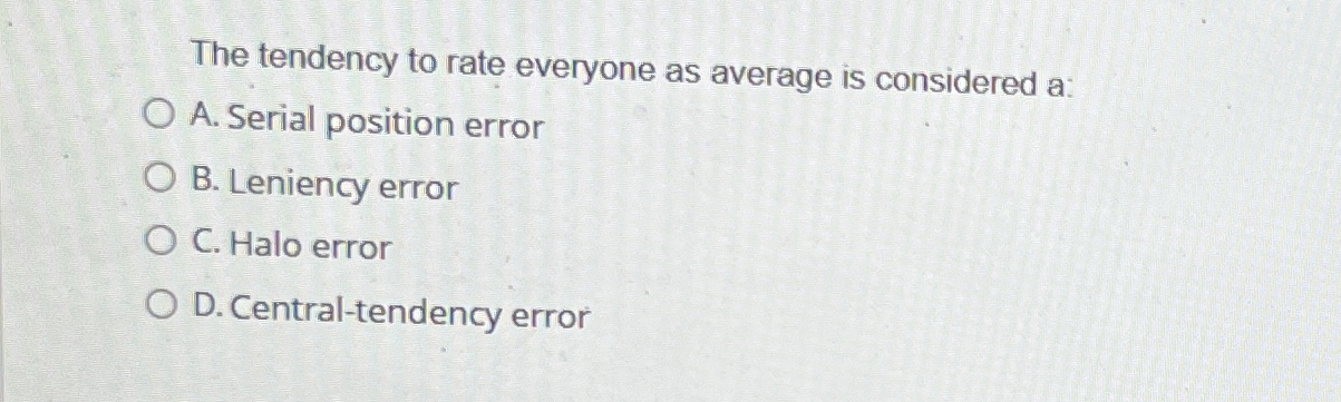 Solved The tendency to rate everyone as average is | Chegg.com