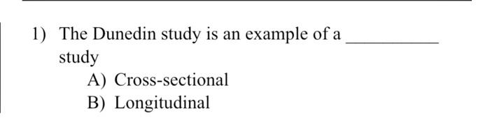 Solved 1) The Dunedin study is an example of a study A) | Chegg.com