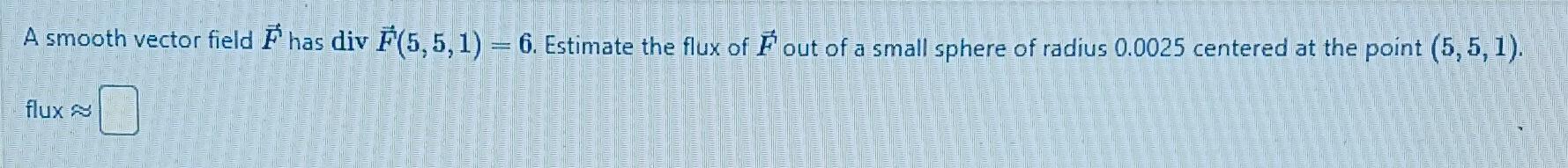 Solved A smooth vector field F has div F(5,5,1)=6. Estimate | Chegg.com