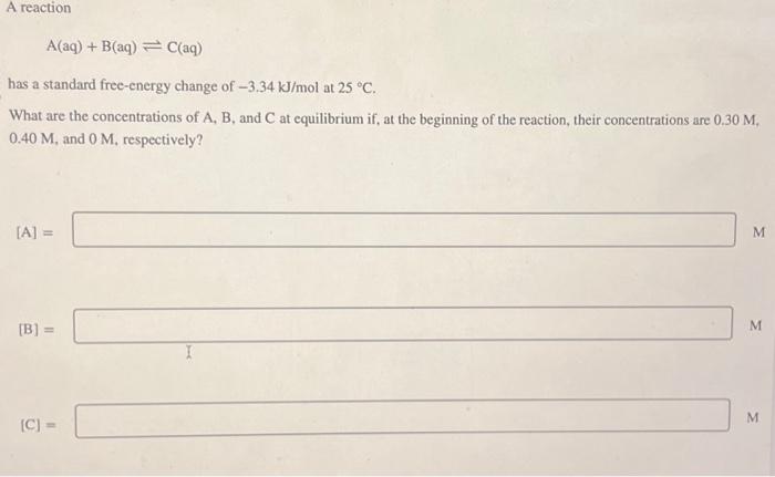 Solved A reaction A(aq) + B(aq) = C(aq) has a standard | Chegg.com
