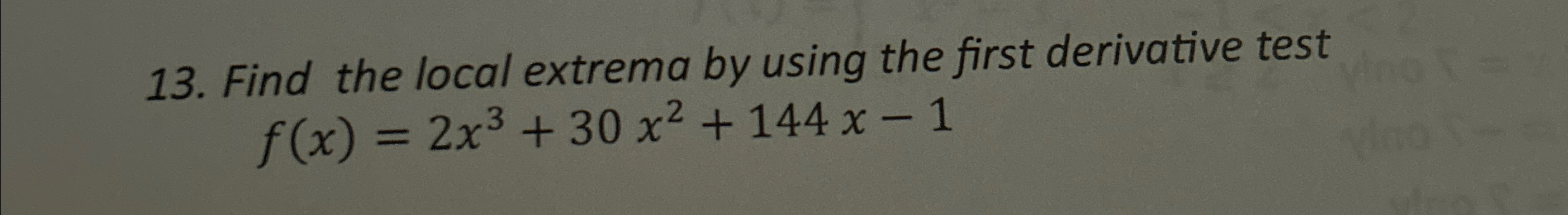 Solved Find the local extrema by using the first derivative | Chegg.com