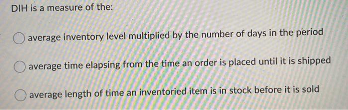 Solved DIH is a measure of the: average inventory level | Chegg.com