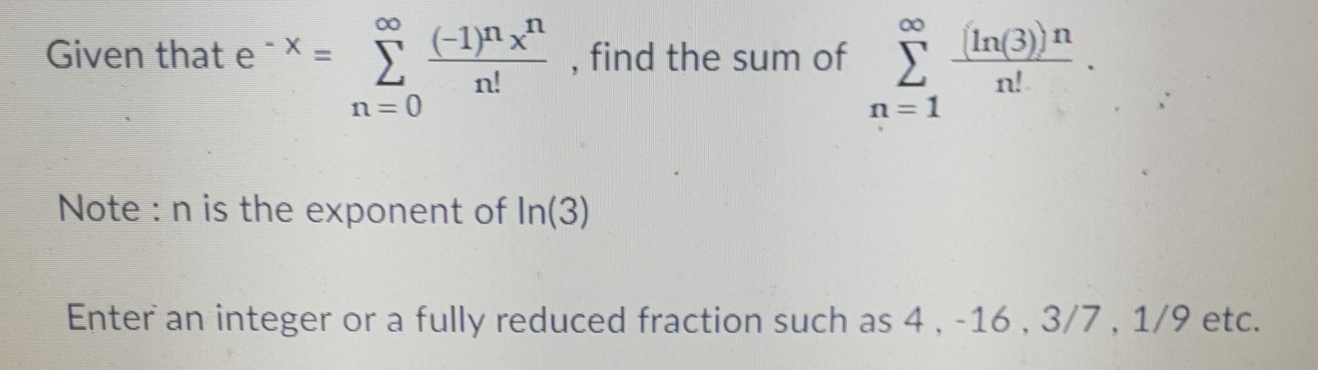 Solved Given that e−x=∑n=0∞n!(−1)nxn, find the sum of | Chegg.com