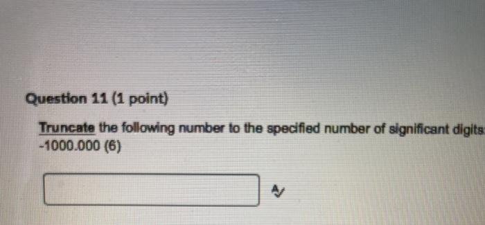 Solved Question 11 (1 point) Truncate the following number | Chegg.com