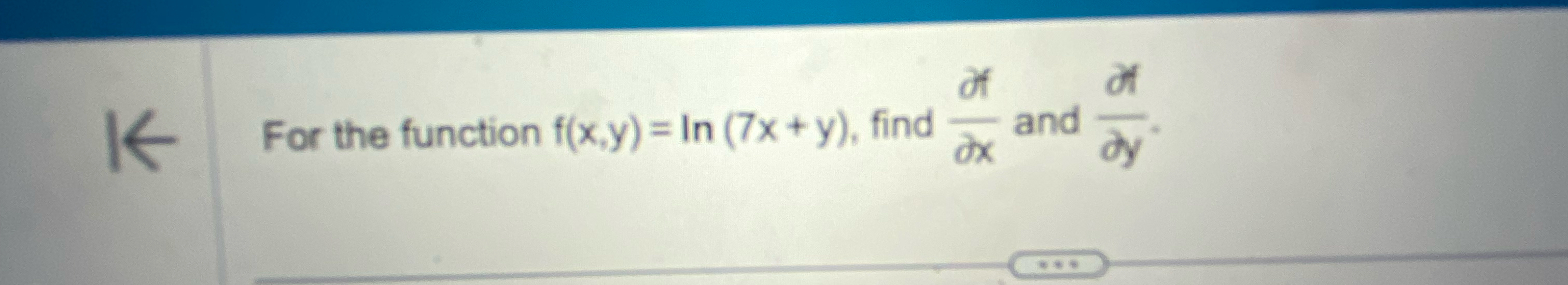 Solved For the function f(x,y)=ln(7x+y), ﻿find delfdelx ﻿and | Chegg.com