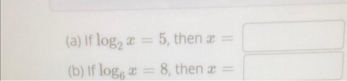 Solved (a) If log2x=5, then x= (b) If log6x=8, then x= | Chegg.com