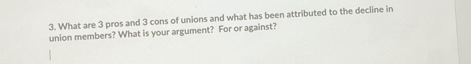 Solved What are 3 ﻿pros and 3 ﻿cons of unions and what has | Chegg.com
