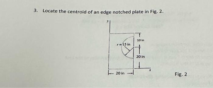 Solved 3. Locate the centroid of an edge notched plate in | Chegg.com