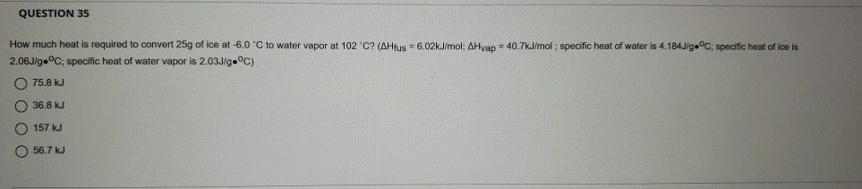 Solved QUESTION 35 How much heat is required to convert 25g | Chegg.com