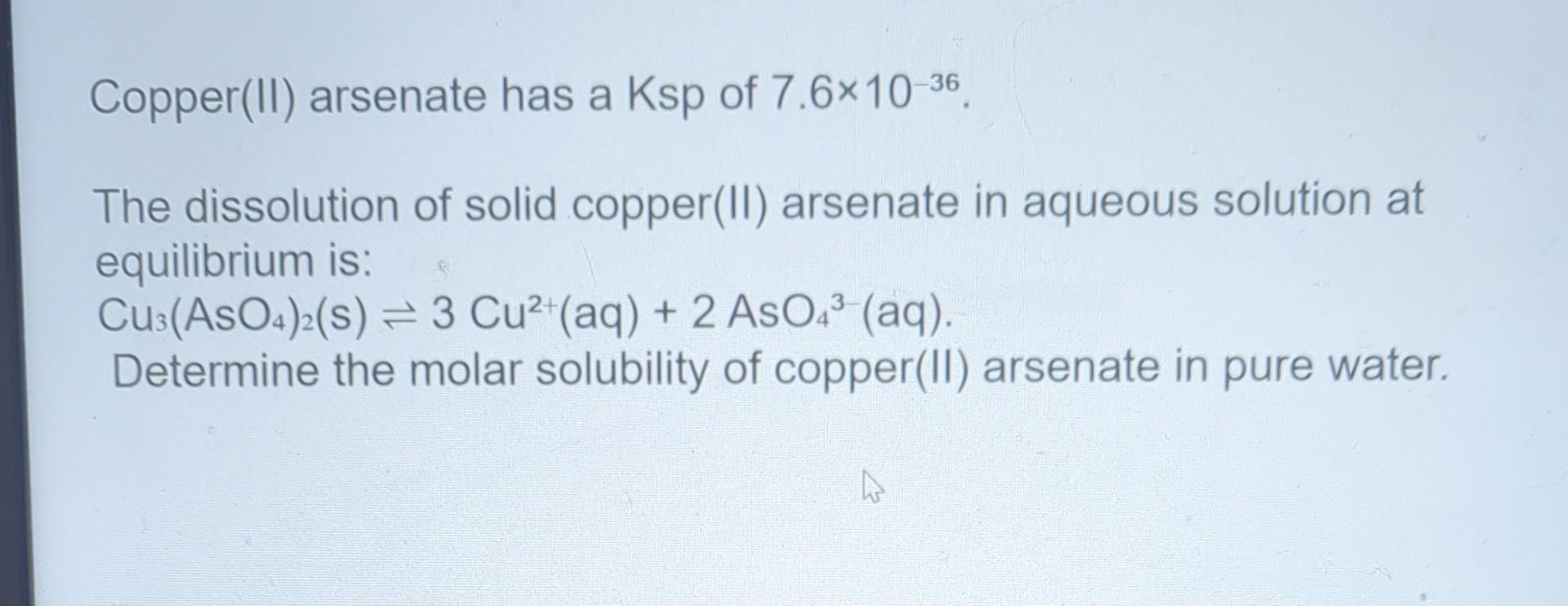 Solved Copper(II) arsenate has a Ksp of 7.6×10−36. The | Chegg.com