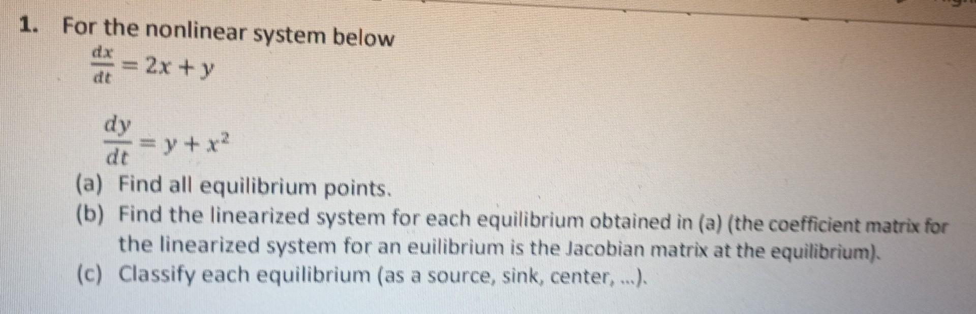 Solved 1. For the nonlinear system below dtdx=2x+ydtdy=y+x2 | Chegg.com