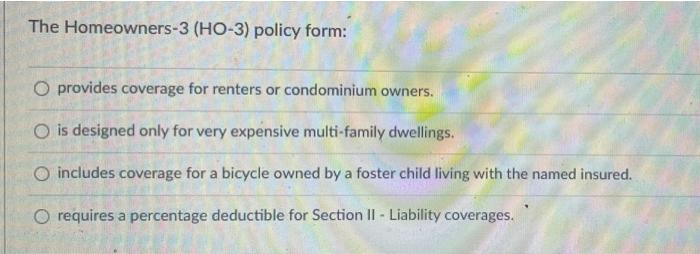 Solved The Homeowners-3 (HO-3) policy form: O provides | Chegg.com