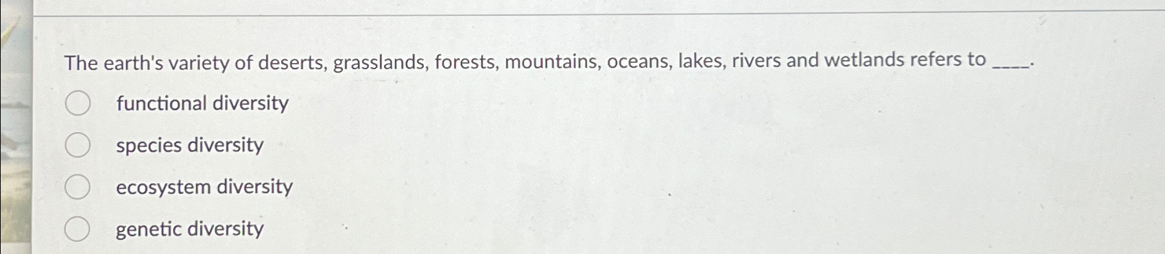 Solved The earth's variety of deserts, grasslands, forests, | Chegg.com