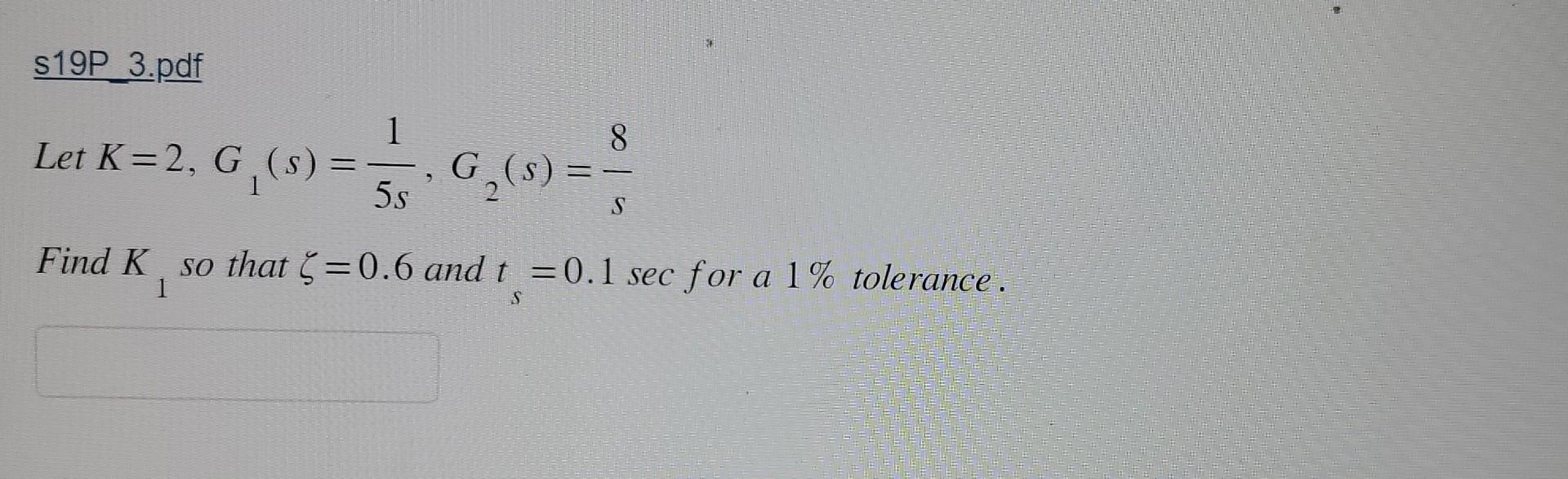 Solved Let K=2,G1(s)=5s1,G2(s)=s8 Find K1 so that ζ=0.6 and | Chegg.com