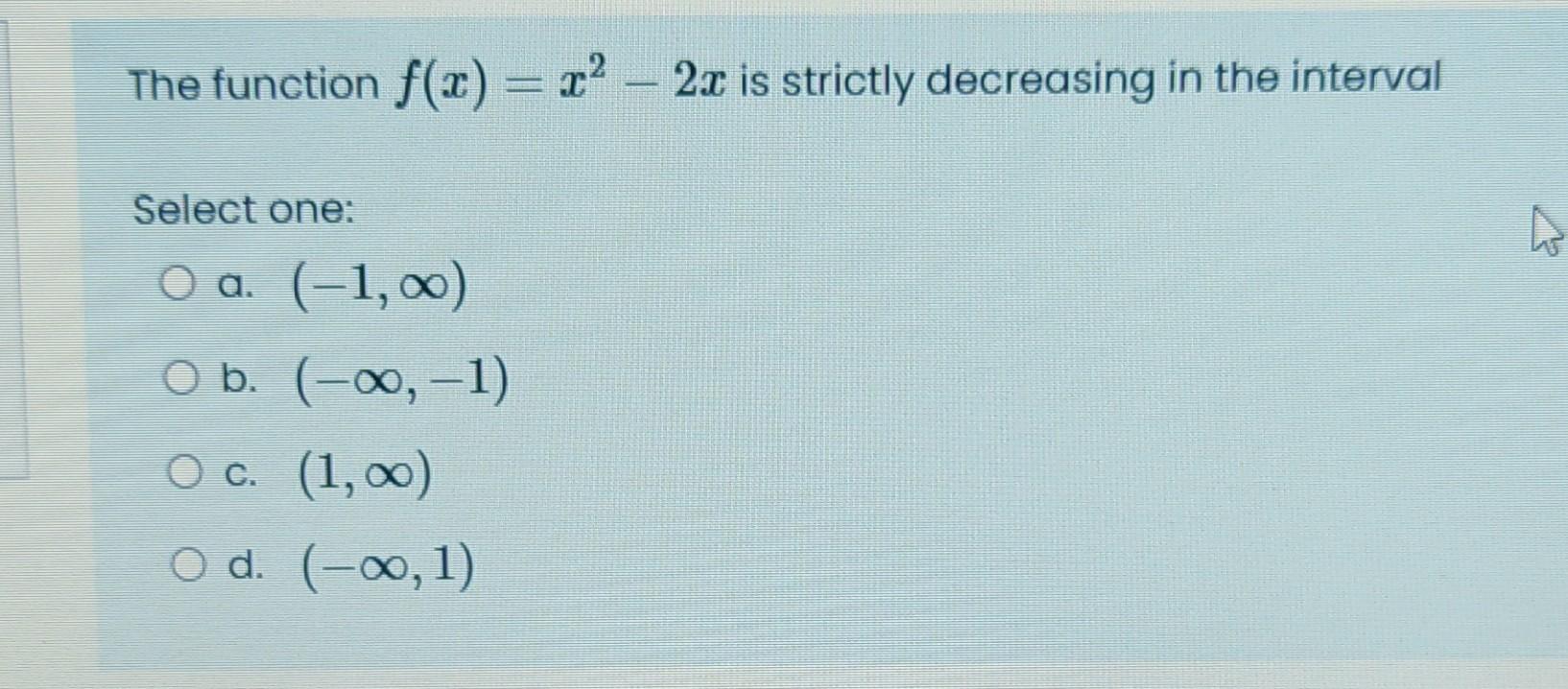 Solved The function f(x)=x2−2x is strictly decreasing in the | Chegg.com
