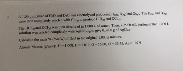 Solved 2. A 1.00 g mixture of H20 and D20 was electrolyzed | Chegg.com