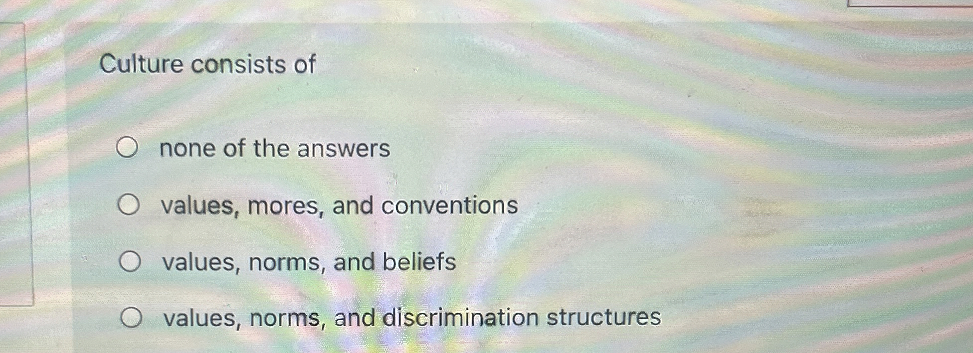 Solved Culture consists ofnone of the answersvalues, mores, | Chegg.com