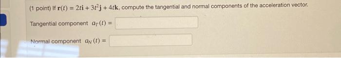 Solved (1 point) If r(t)=2ti+3t2j+4tk, compute the | Chegg.com