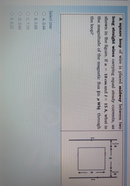 Solved a a A square loop of wire is placed midway between | Chegg.com