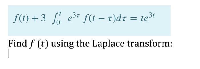 Solved f(t)+3 Só 137 f(t – t)dt = te3t Find f (t) using the | Chegg.com