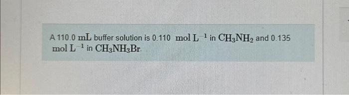 Solved A 110.0 mL buffer solution is 0.110 mol L-¹ in CH3NH₂ | Chegg.com