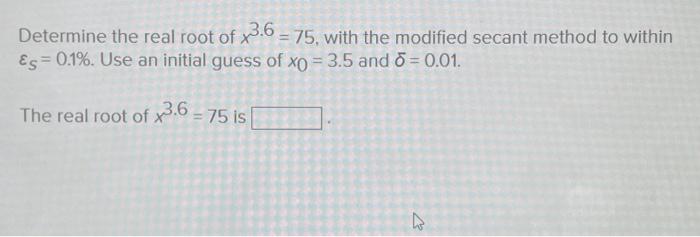 Solved Determine the real root of x3.6=75, with the modified | Chegg.com