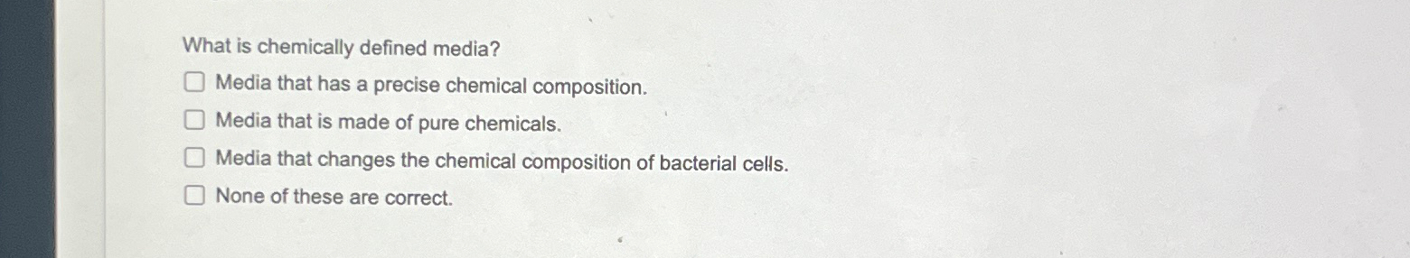 Solved What is chemically defined media?Media that has a | Chegg.com