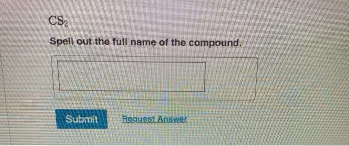 Solved CS2 Spell out the full name of the compound. Submit | Chegg.com